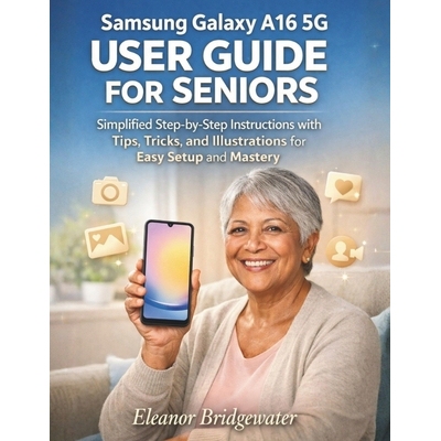 预订 Samsung Galaxy A16 5g User Guide for Seniors: Simplified Step-by-Step Instructions with Tips, Tricks, and Illustrat