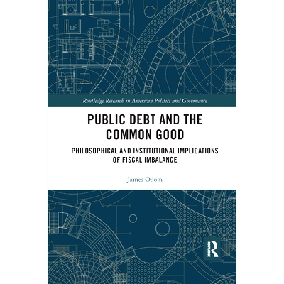 预订 Public Debt and the Common Good: Philosophical and Institutional Implications of Fiscal Imbalance 公共债务与公共利