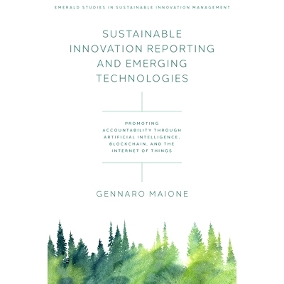 预订 Sustainable Innovation Reporting and Emerging Technologies: Promoting Accountability Through Artificial Intelligenc