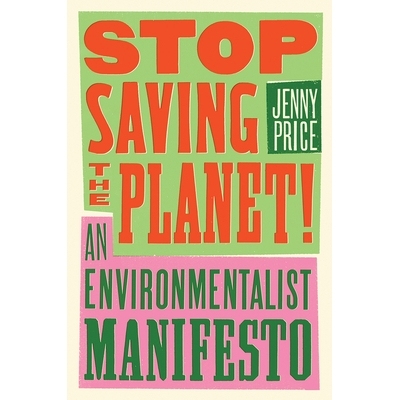 预订 Stop Saving the Planet!: An Environmentalist Manifesto 停止拯救地球！：环保主义宣言: 9780393540871