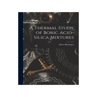 [预订]A Thermal Study of Boric Acid-Silica Mixtures 9781018284576