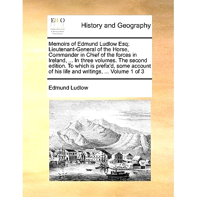 预订 Memoirs of Edmund Ludlow Esq; Lieutenant-General of the Horse, Commander in Chief of the Forces in Ireland, ... in