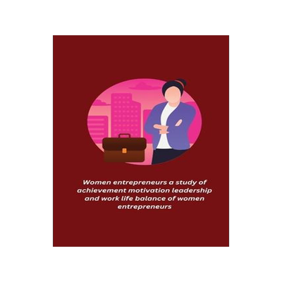 [预订]Women entrepreneurs a study of achievement motivation leadership and work life balance of women entr 9781805451372