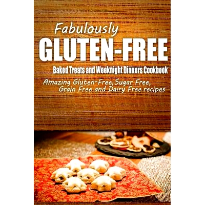 预订 Fabulously Gluten-Free - Baked Treats and Weeknight Dinners Cookbook: Yummy Gluten-Free Ideas for Celiac Disease an