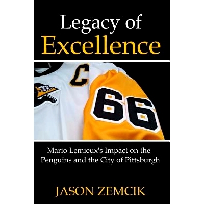 预订 Legacy Of Excellence: Mario Lemieux’s Impact on the Penguins and the City of Pittsburgh: 9781546342601