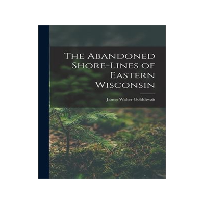 [预订]The Abandoned Shore-Lines of Eastern Wisconsin 9781017509625