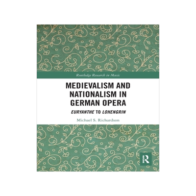 [预订]Medievalism and Nationalism in German Opera: Euryanthe to Lohengrin