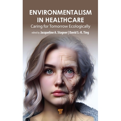 预订 Environmentalism in Healthcare Caring for Tomorrow Ecologically *的环保主义：以生态友好型实践守护未来 9789815129953