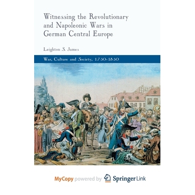 预订 Witnessing the Revolutionary and Napoleonic Wars in German Central Europe: 9781349320691