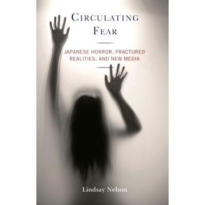 预订 Circulating Fear: Japanese Horror, Fractured Realities, and New Media 传播的恐惧:日本的恐怖、破碎的现实和新媒体: 97