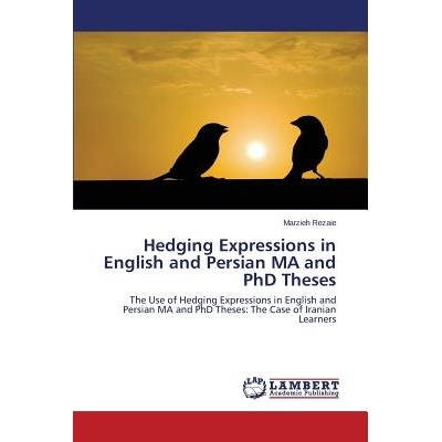 预订 Hedging Expressions in English and Persian MA and PhD Theses 英语和波斯语硕士和博士论文中的模糊语: 9783659635236