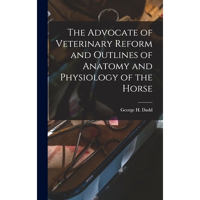 预订 The Advocate of Veterinary Reform and Outlines of Anatomy and Physiology of the Horse
