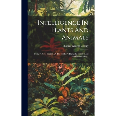 预订 Intelligence In Plants And Animals: Being A New Edition Of The Author’s Privately Issued 