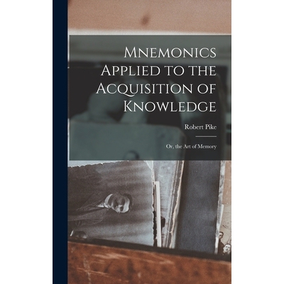 预订 Mnemonics Applied to the Acquisition of Knowledge: Or, the Art of Memory 9781017407303