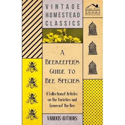 预订 A Beekeeper's Guide to Bee Species - A Collection of Articles on the Varieties and Genera of the Bee