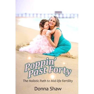 预订 Poppin’ Past Forty: The Holistic Path to Midlife Fertility: 9781954968714