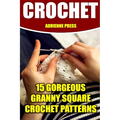 预订 Crochet: 15 Gorgeous Granny Square Crochet Patterns: (Crochet Accessories): 9781539079095