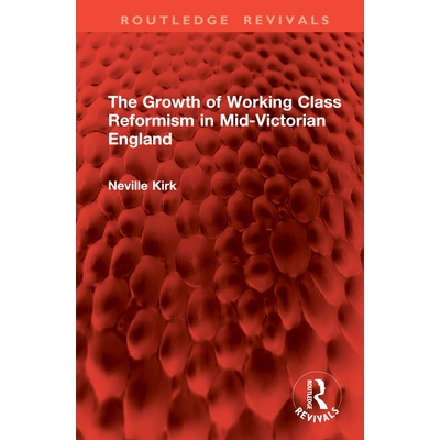 预订 The Growth of Working Class Reformism in Mid-Victorian England: 9781041017608