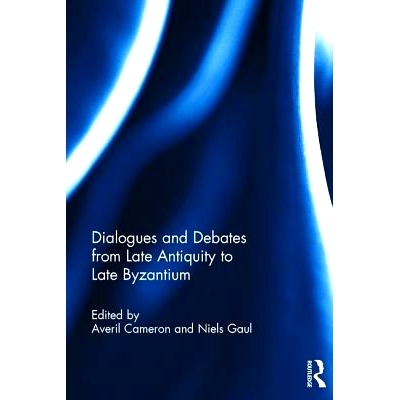 预订 Dialogues and Debates from Late Antiquity to Late Byzantium 从近古*晚期拜占庭的对话与辩论: 9781472489357