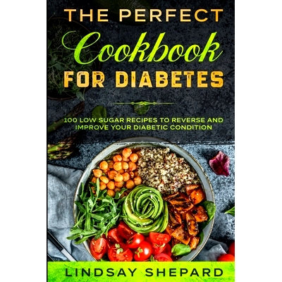 预订 Diabetic Diet: THE PERFECT COOKBOOK FOR DIABETES - 100 Low Sugar Recipes To Reverse an Improve Your Diabetic Condit