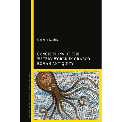 预订 Conceptions of the Watery World in Greco-Roman Antiquity 希腊罗马古代的水世界概念: 9781784538293