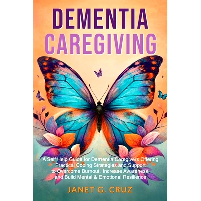 预订 Dementia Caregiving: A Self Help Book for Dementia Caregivers Offering Practical Coping Strategies and Support to O