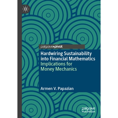 预订 Hardwiring Sustainability into Financial Mathematics: Implications for Money Mechanics 把可持续性硬连线到金融数学中
