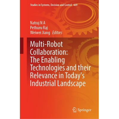 预订 Multi-Robot Collaboration The Enabling Technologies and Their Relevance in Today’s Industrial Landscape 多机器人协