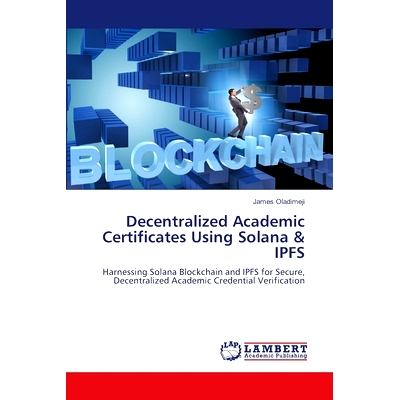 预订 Decentralized Academic Certificates Using Solana & IPFS 使用Solana和IPFS分散学术证书: 9786207484362