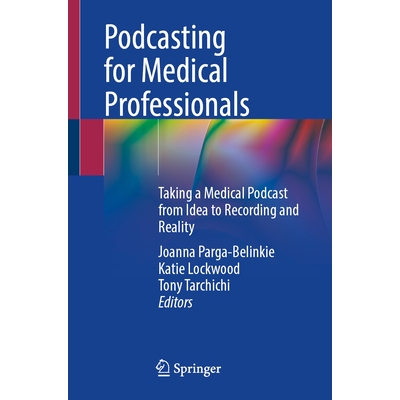 预订 Podcasting for Medical Professionals Taking a Medical Podcast from Idea to Recording and Reality 医护人员播客制作：
