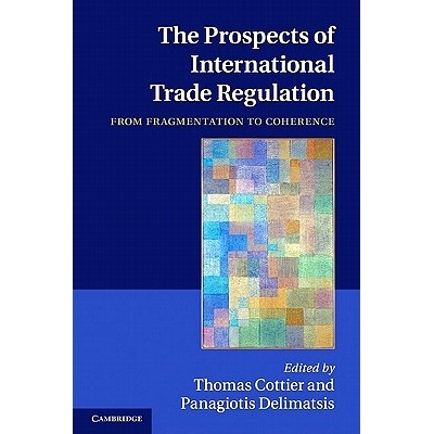 预订 The Prospects of International Trade Regulation: From Fragmentation to Coherence 国际贸易规范的前景：从片段到整体: