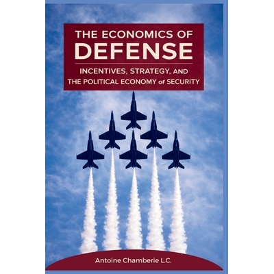 预订 The Economics of Defense: Incentives, Strategy, and the Political Economy of Security 9798248159840