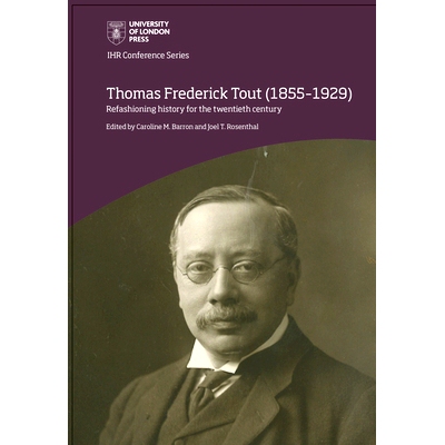 预订 Thomas Frederick Tout (1855-1929): Refashioning History for the Twentieth Century: 9781909646995