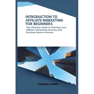 预订 Introduction to Affiliate Marketing for Beginners: The Ultimate Guide to Starting Your Affiliate Marketing Journey