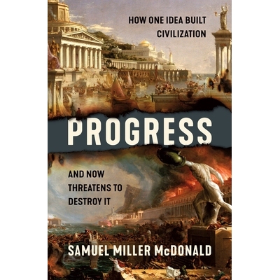 预订 Progress: How One Idea Built Civilization and Now Threatens to Destroy It 9781250278319