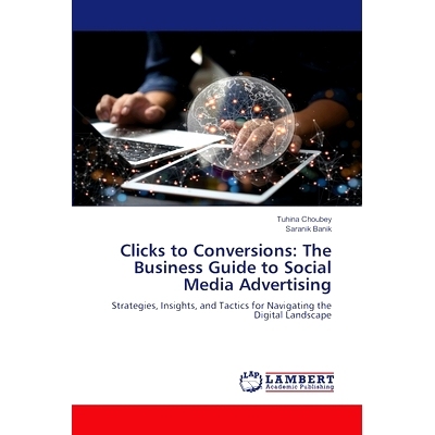 预订 Clicks to Conversions: The Business Guide to Social Media Advertising 点击转化:社交媒体广告的商业指南: 978620747511