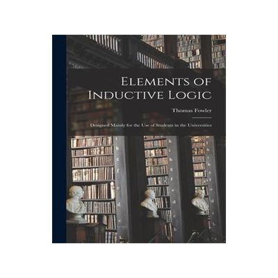 [预订]Elements of Inductive Logic: Designed Mainly for the Use of Students in the Universities 9781014173713