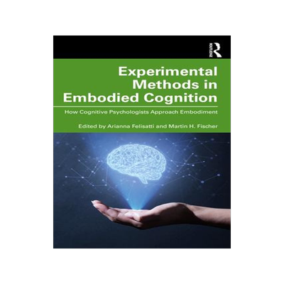 [预订]Experimental Methods in Embodied Cognition: How Cognitive Psychologists Approach Embodiment 9781032256139