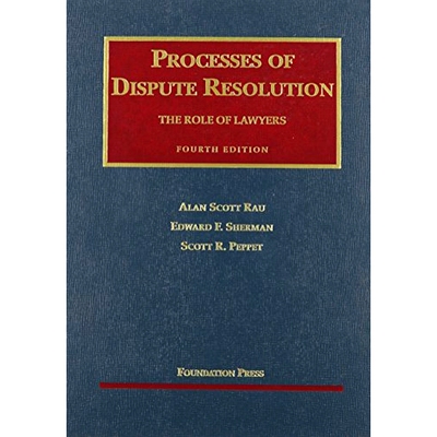 预订 Processes of Dispute Resolution: The Role of Lawyers, 4th Rau，Sherman和Peppet的争议解决流程：律师的角色，第四届: 9