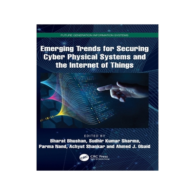 预订 Emerging Trends for Securing Cyber Physical Systems and the Internet of Things