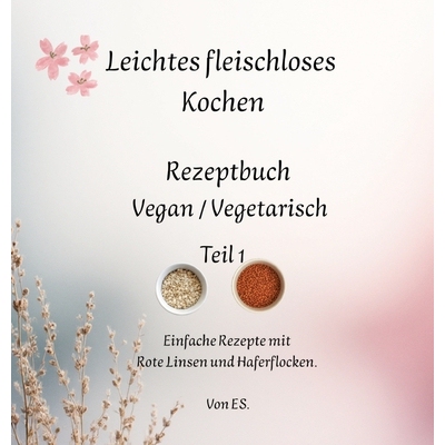 预订 Leichtes fleischloses Kochen einfach in der Zubereitung. Gut geeignet für Neulinge in der fleischlosen Ernährung: