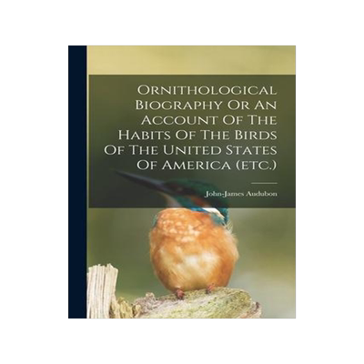 [预订]Ornithological Biography Or An Account Of The Habits Of The Birds Of The United States Of America (e 9781015568204