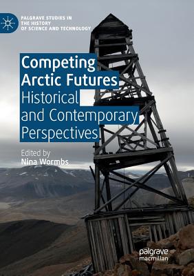 【预订】Competing Arctic Futures: Historical and Contemporary Perspectives