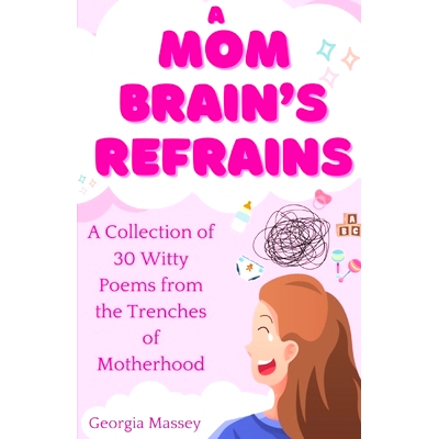 预订 A Mom Brain’s Refrains: A Collection of 30 Witty Poems From the Trenches of Motherhood: 9798880443765