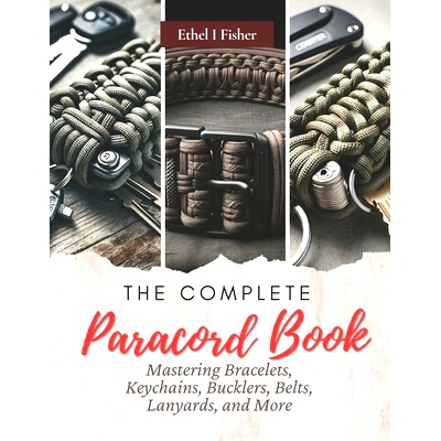 预订 The Complete Paracord Book: Mastering Bracelets, Keychains, Bucklers, Belts, Lanyards, and More: 9798866971992