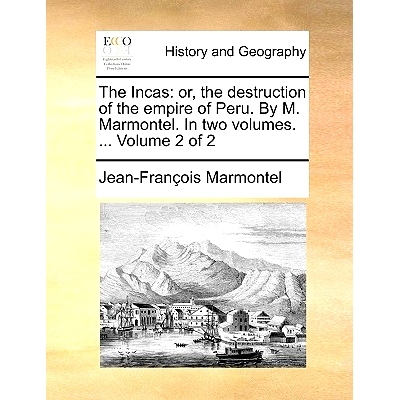 预订 The Incas: Or, the Destruction of the Empire of Peru. by M. Marmontel. in Two Volumes. ... Volume 2 of 2: 978117095