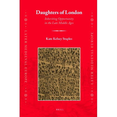 预订 Daughters of London: Inheriting Opportunity in the Late Middle Ages 伦敦的女儿：中世纪晚期的继承机会: 9789004203112