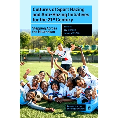 预订 Cultures of Sport Hazing and Anti-Hazing Initiatives for the 21st Century: Stepping Across the Millennium 21世纪体