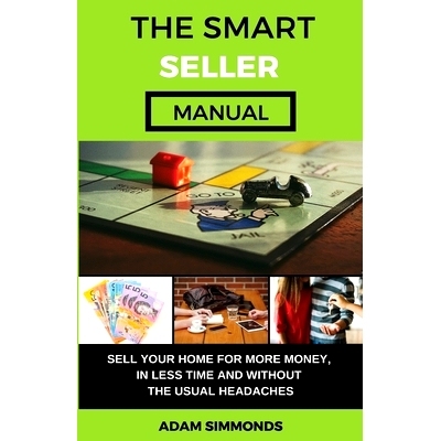 预订 The Smart Seller Manual: Sell Your Home For More Money, In Less Time And Without The Usual Headaches: 9781693435638