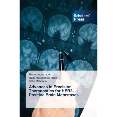 预订 Advances in Precision Theranostics for HER2-Positive Brain Metastases HER2阳性脑转移的*治疗学进展: 9786138395140